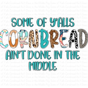 Some of Y'alls Cornbread Ain't Done in the Middle PNG, Western ...