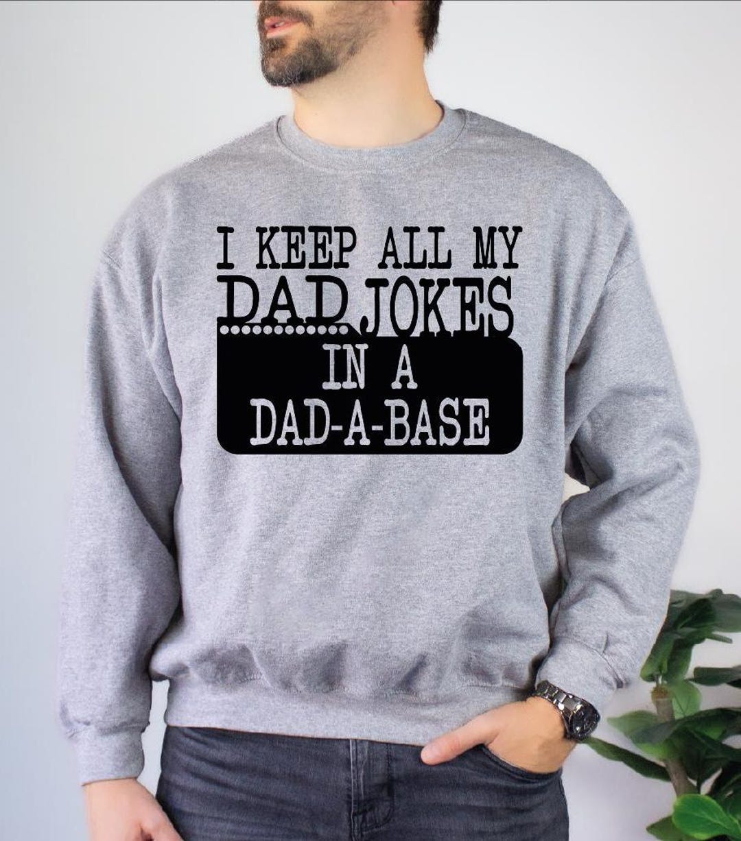 I Keep All My Dad Jokes in a Dad A Base Sweatshirt, Father's Day Gift ...