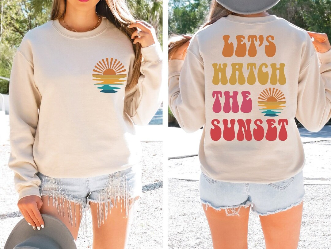 Lets Watch The Sunset Sweatshirt Sunshine Sweater Front And Back