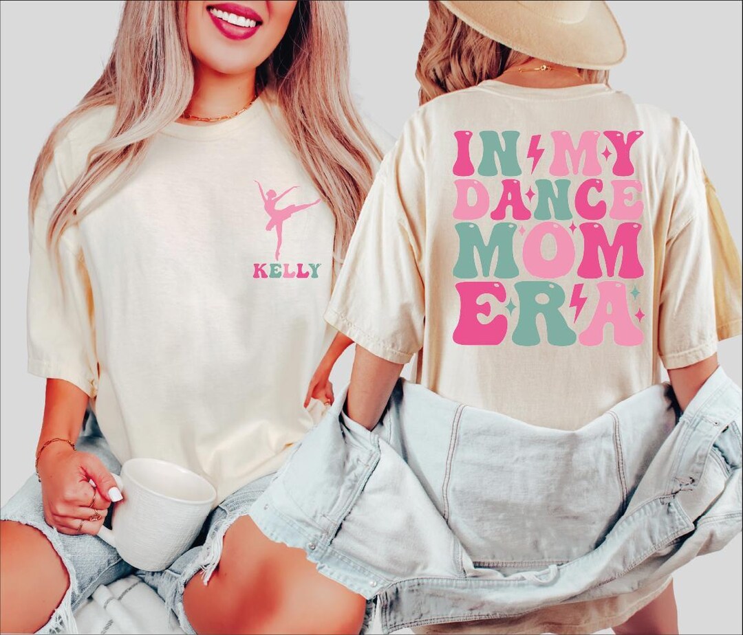 Custom Dance Mom Shirt, Comfort Colors in My Dance Mom Era Shirt, Your ...