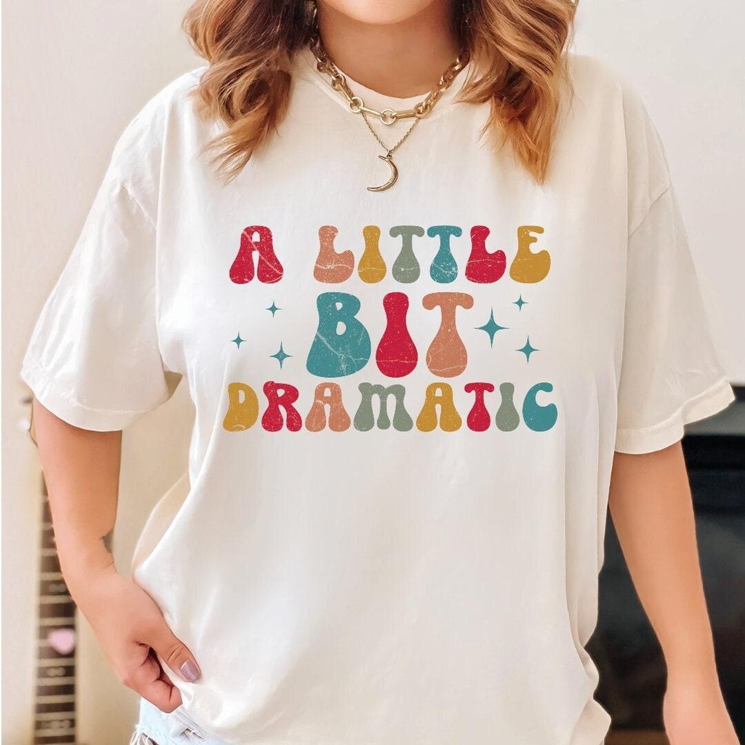 A Little Bit Dramatic Shirt, Funny Slogan Tee, Funny Womens Tshirt ...