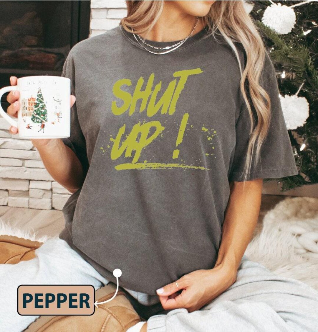 Comfort Colors Shut up Shirt, Protest Tshirt, Funny Offensive Shirt ...