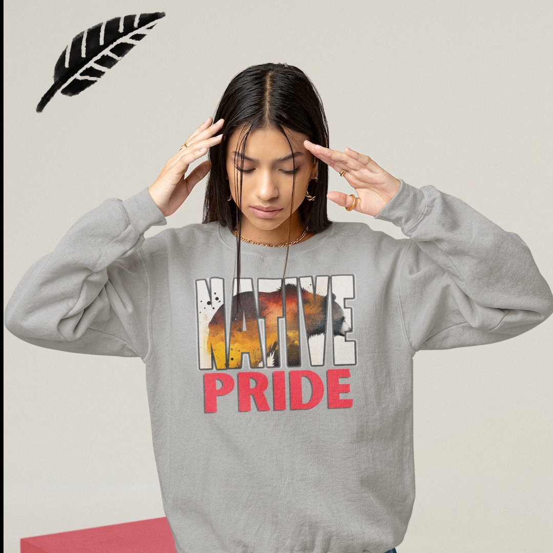 Native Pride Sweatshirt Proud Indigenous Native Pride T T For