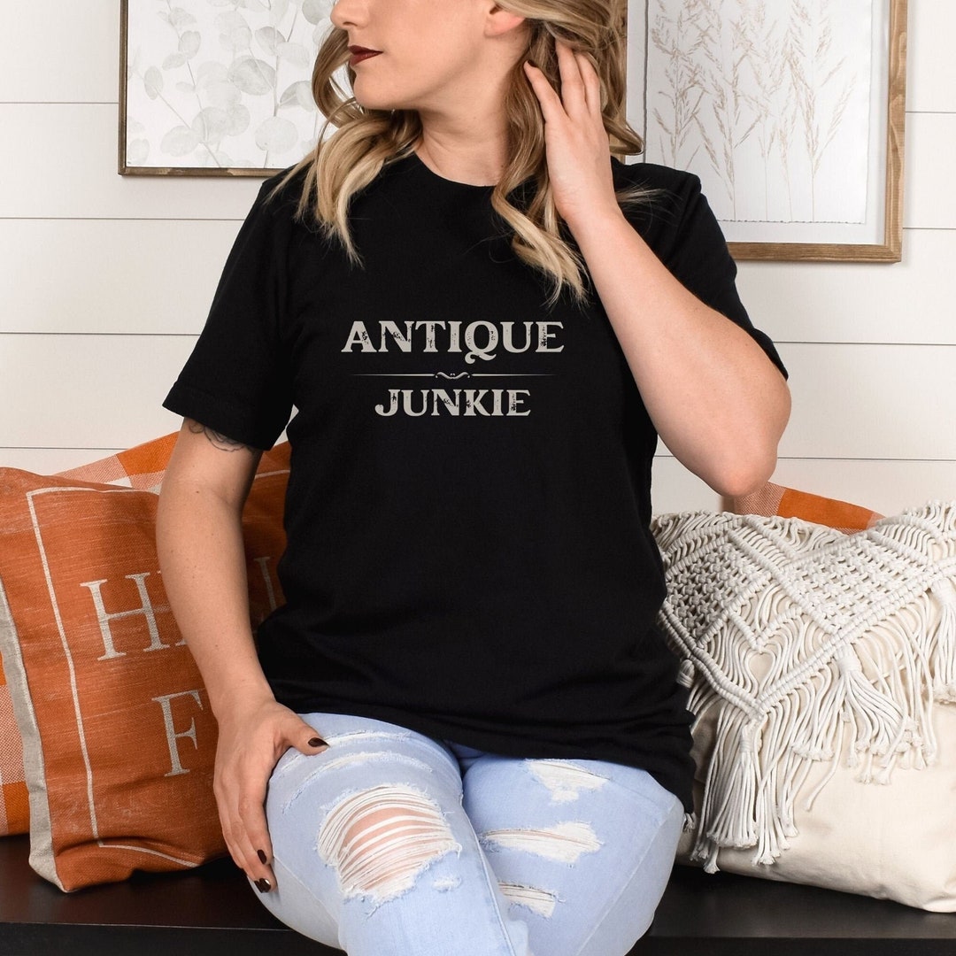 Antique Junkie, Junkin, Vintage Thrift, Antiquing Shirt, Picker ...