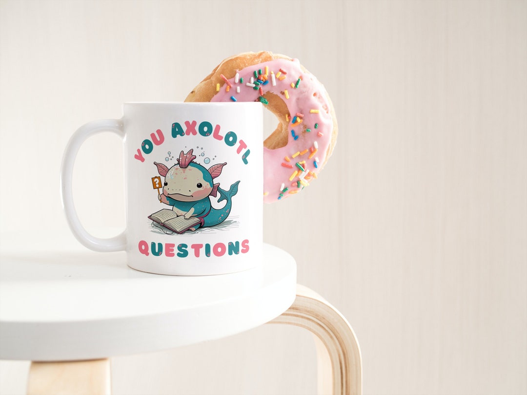 You Axolotl Questions Mug, Cute Salamander Coffee Cup, Science Teacher ...
