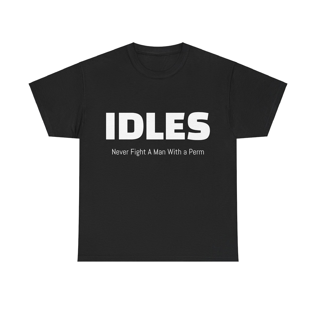 Idles 'never Fight A Man With a Perm' Indie Punk Rock T-shirt Festival ...
