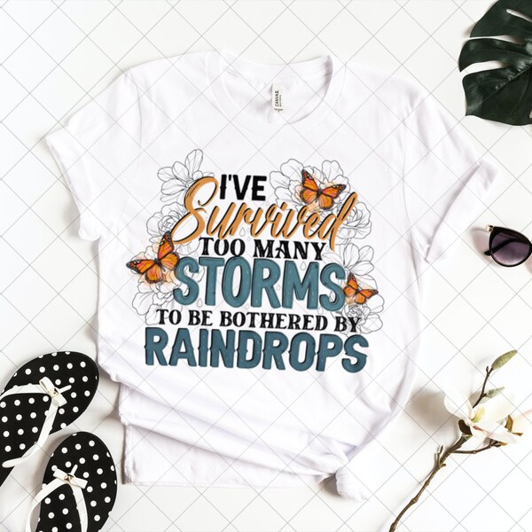 I've Survived Too Many Storms to Be Bothered by Raindrops - Etsy