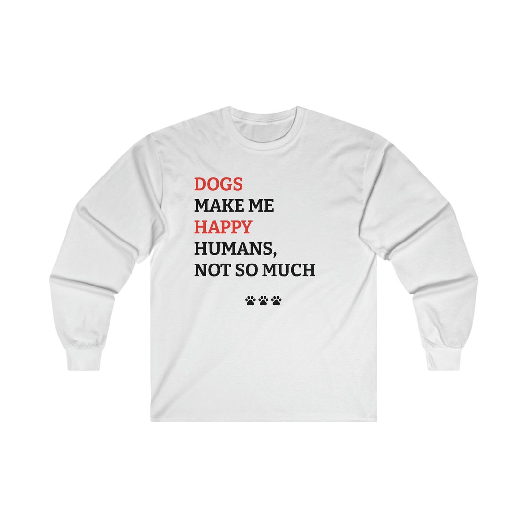 Dog Lover Long Sleeve Tee: "dogs Make Me Happy" - Etsy