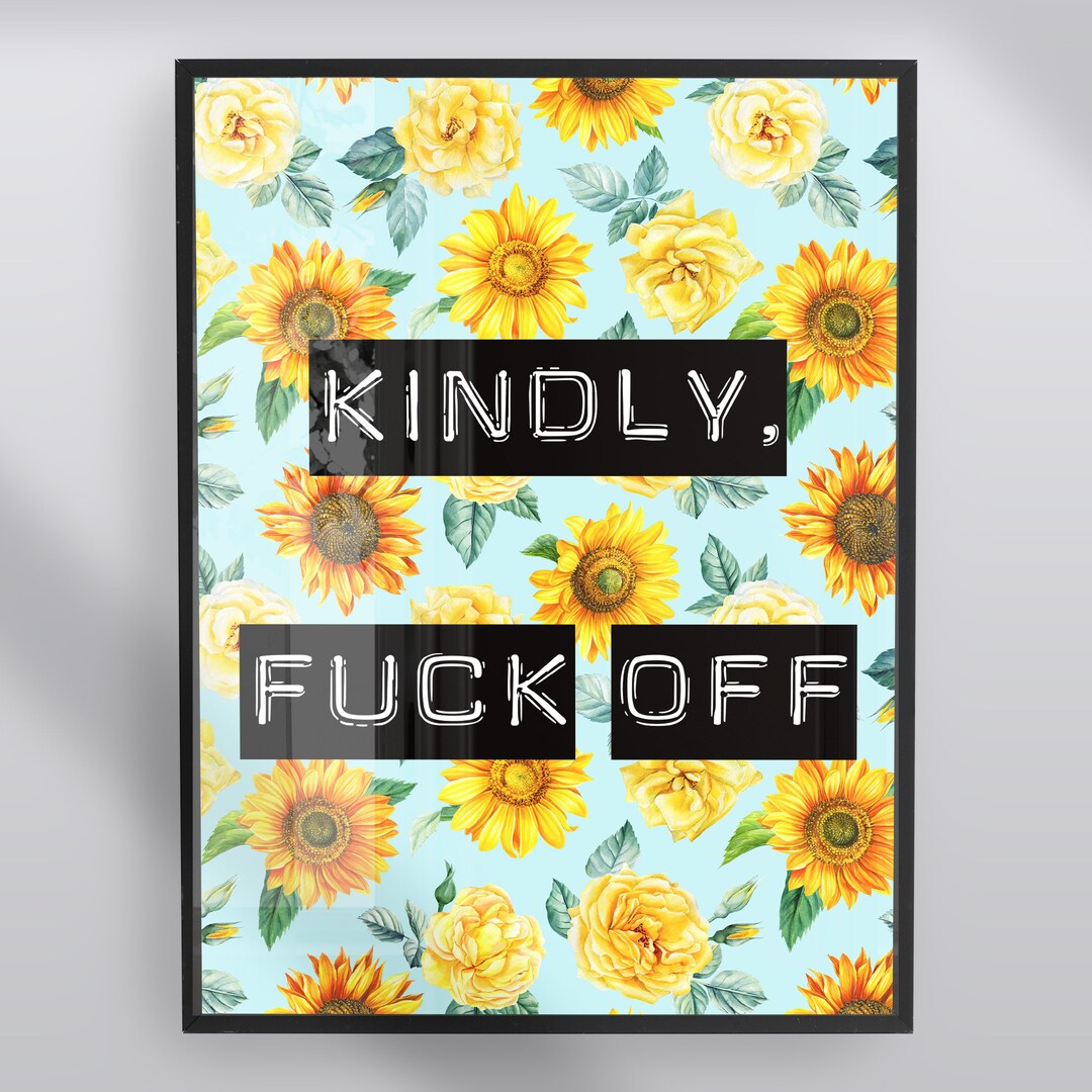Kindly fuck off Blumen Poster Druck, unhöflich, lustig, Eingangsbereich ...