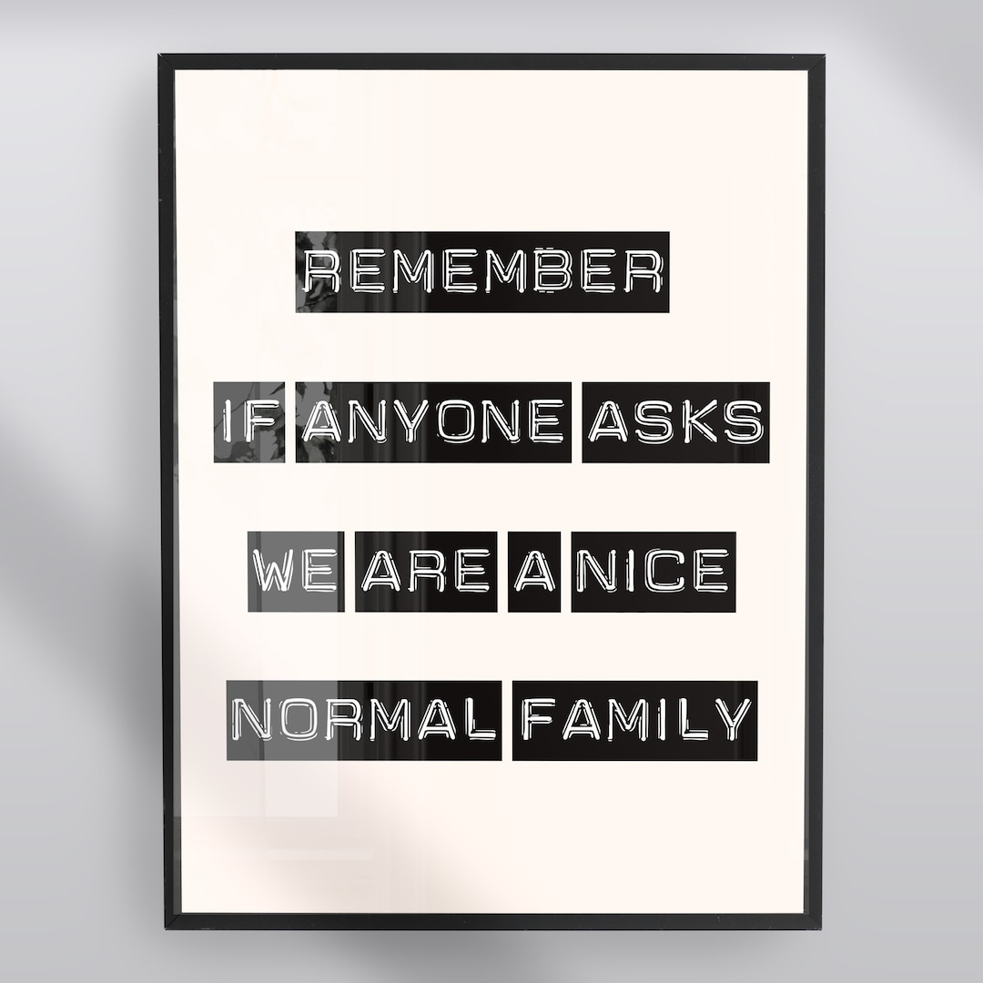 Remember If Anyone Asks We Are a Nice Normal Family Print, Trendy Wall ...