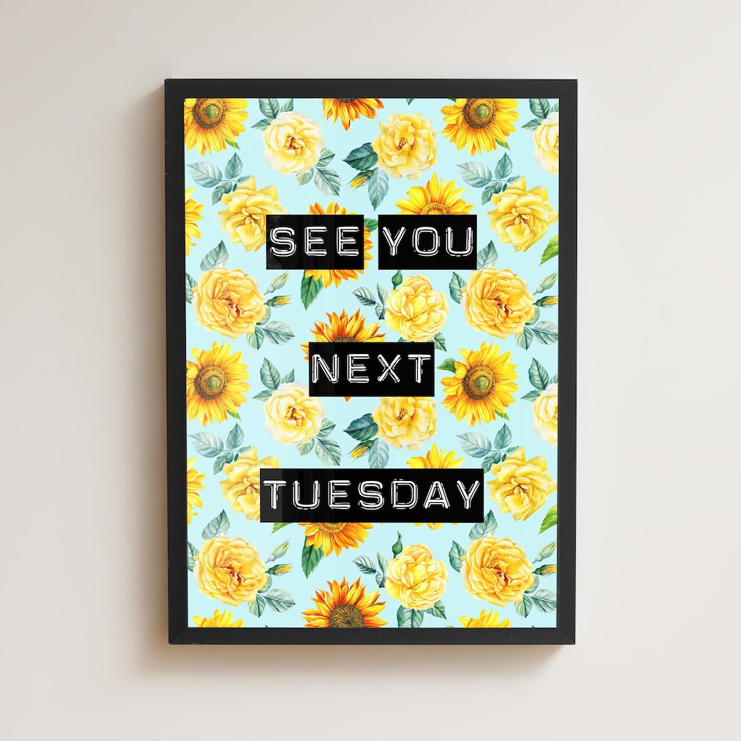 See You Next Tuesday Print, Offensive, Rude, Snarky, Floral Dymo Text ...
