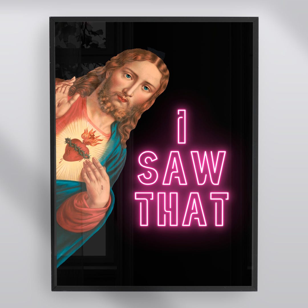 I Saw That Jesus Meme Unframed Print, Funny, Religious, Atheist ...