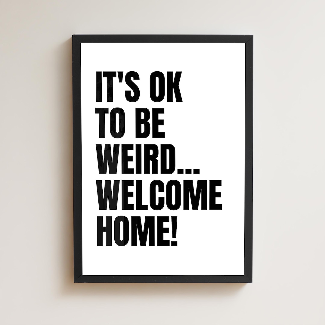 It's OK to Be Weird Welcome Home Print, Bold Text Quote Wall Art - Etsy