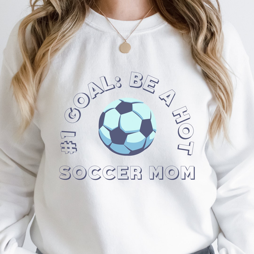 Soccer Mom Sweatshirt Hot Soccer Mom Crewneck Funny Soccer Etsy
