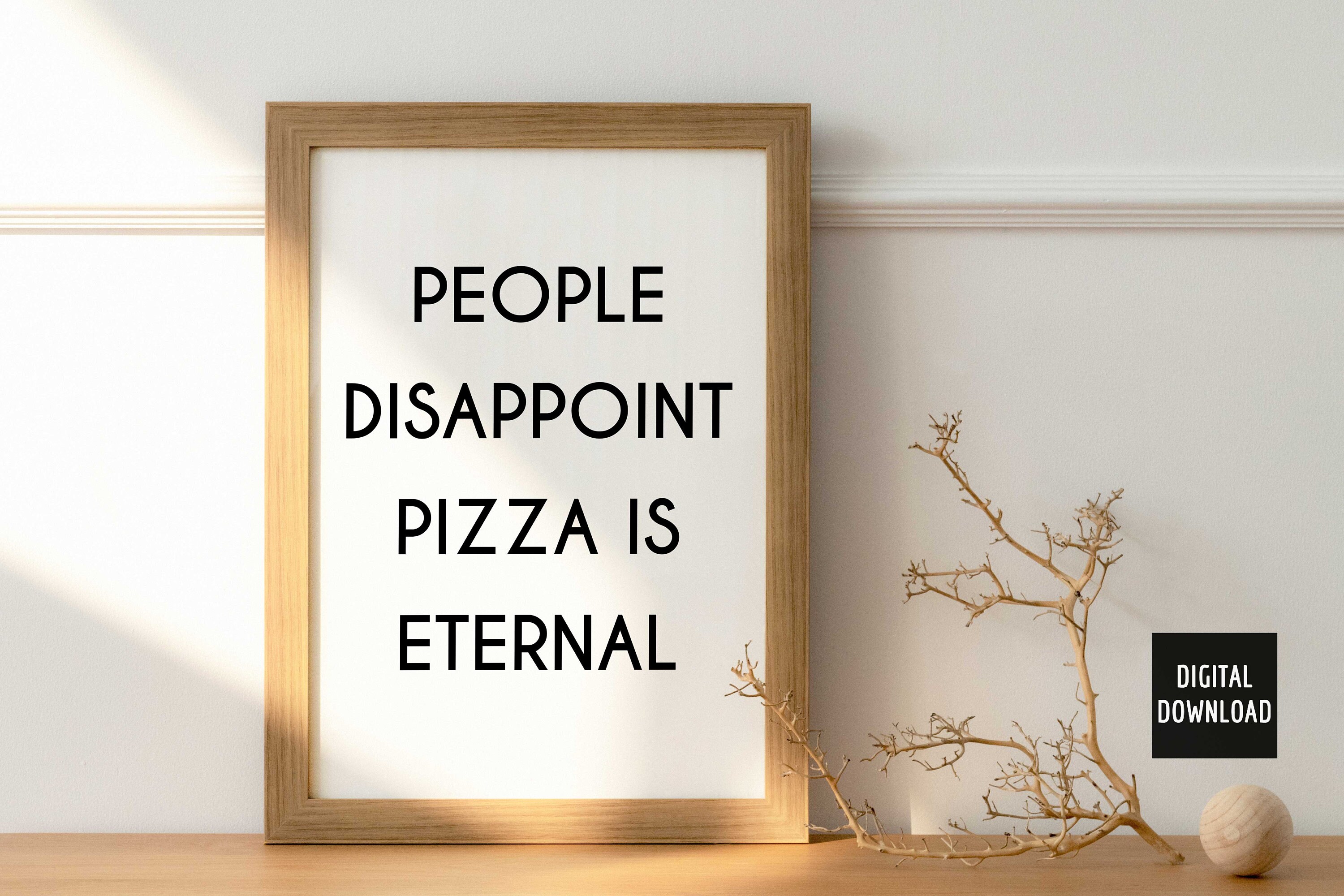 People Disappoint Pizza is Eternal, Wall Decor, Home Decor, Entryway ...