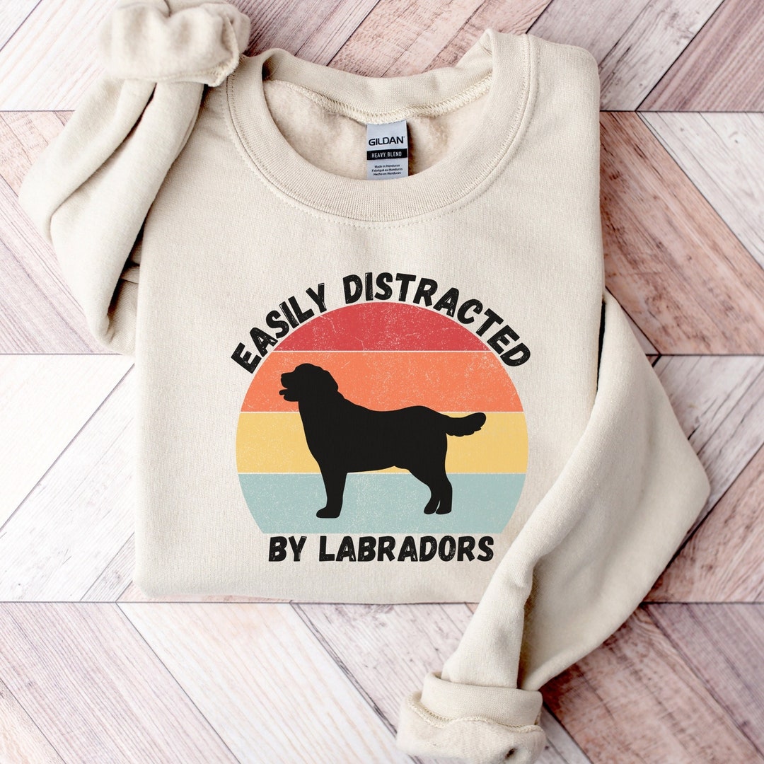Funny Labrador Sweatshirt | Easily Distracted by Labrador Sweater ...