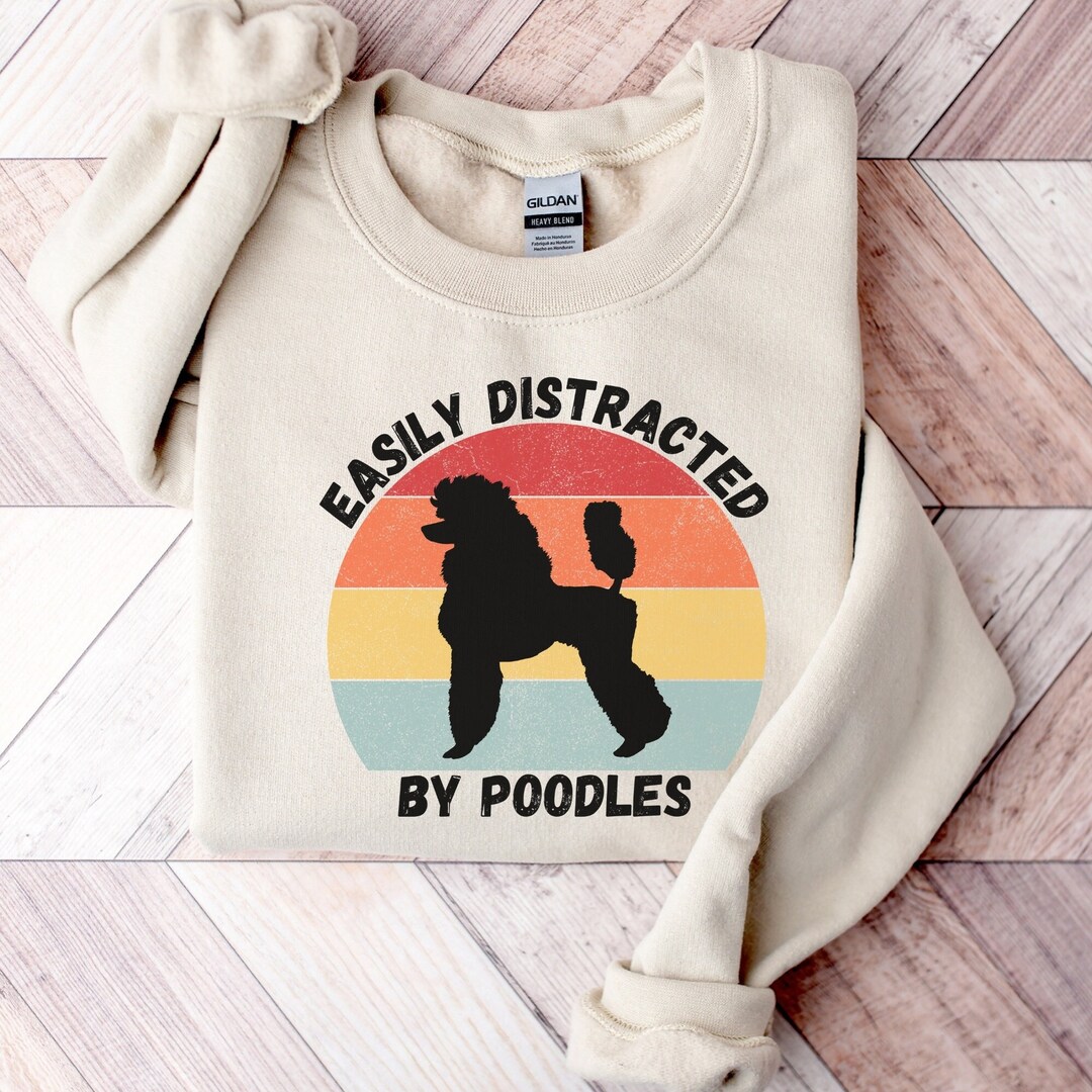 Funny Poodle Sweatshirt | Easily Distracted by Poodles Sweater | Poodle ...