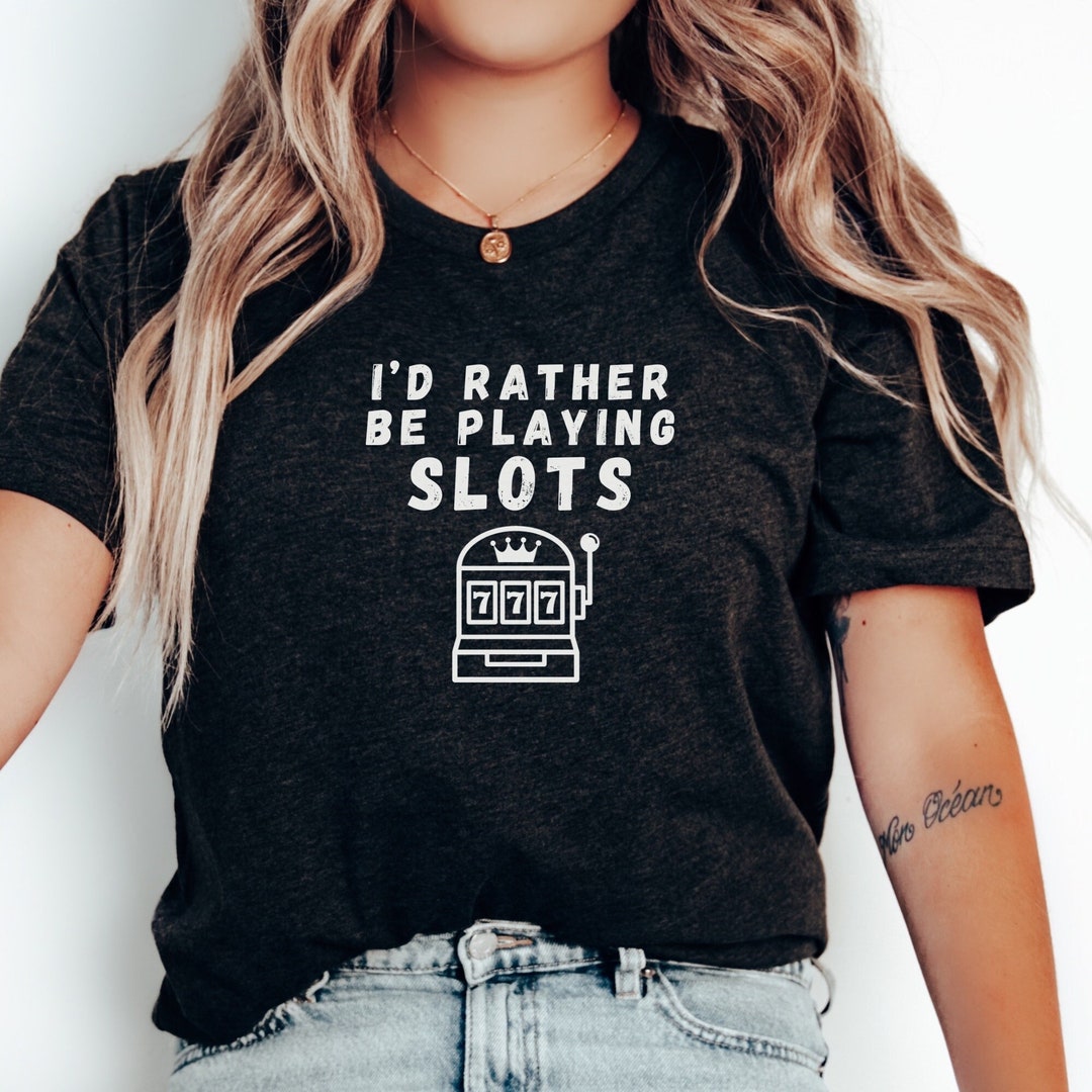 Id Rather Be Playing Slots Shirt | Gambler Gift | Queen of the Machine ...