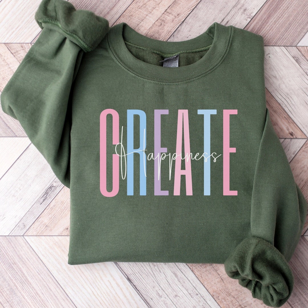 Inspirational Women Sweatshirt | Create Happiness Sweater | Positive ...
