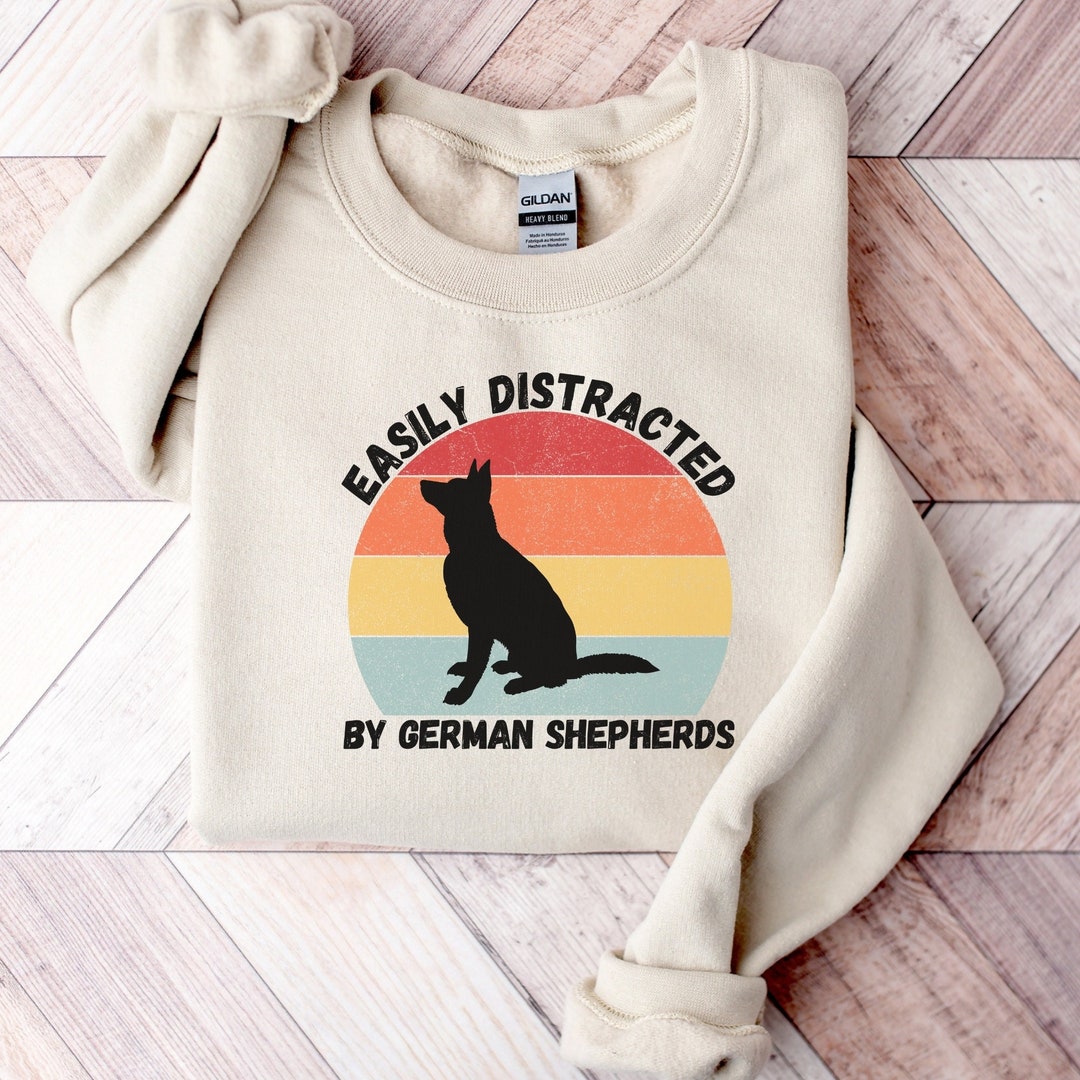 Funny German Shepherd Sweatshirt | Easily Distracted by German ...