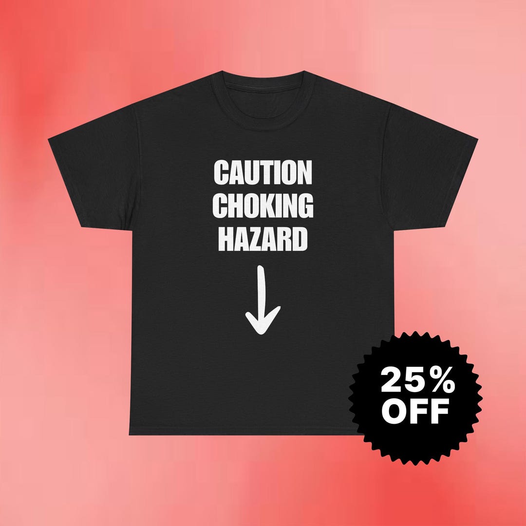 Gildan 5000 | Caution Choking Hazard Shirt | Funny Rude Meme Tee ...