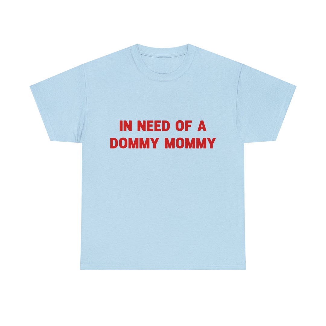 In Need of a Dommy Mommy, Funny Shirt, Meme Shirt, Sarcasm, Gift ...
