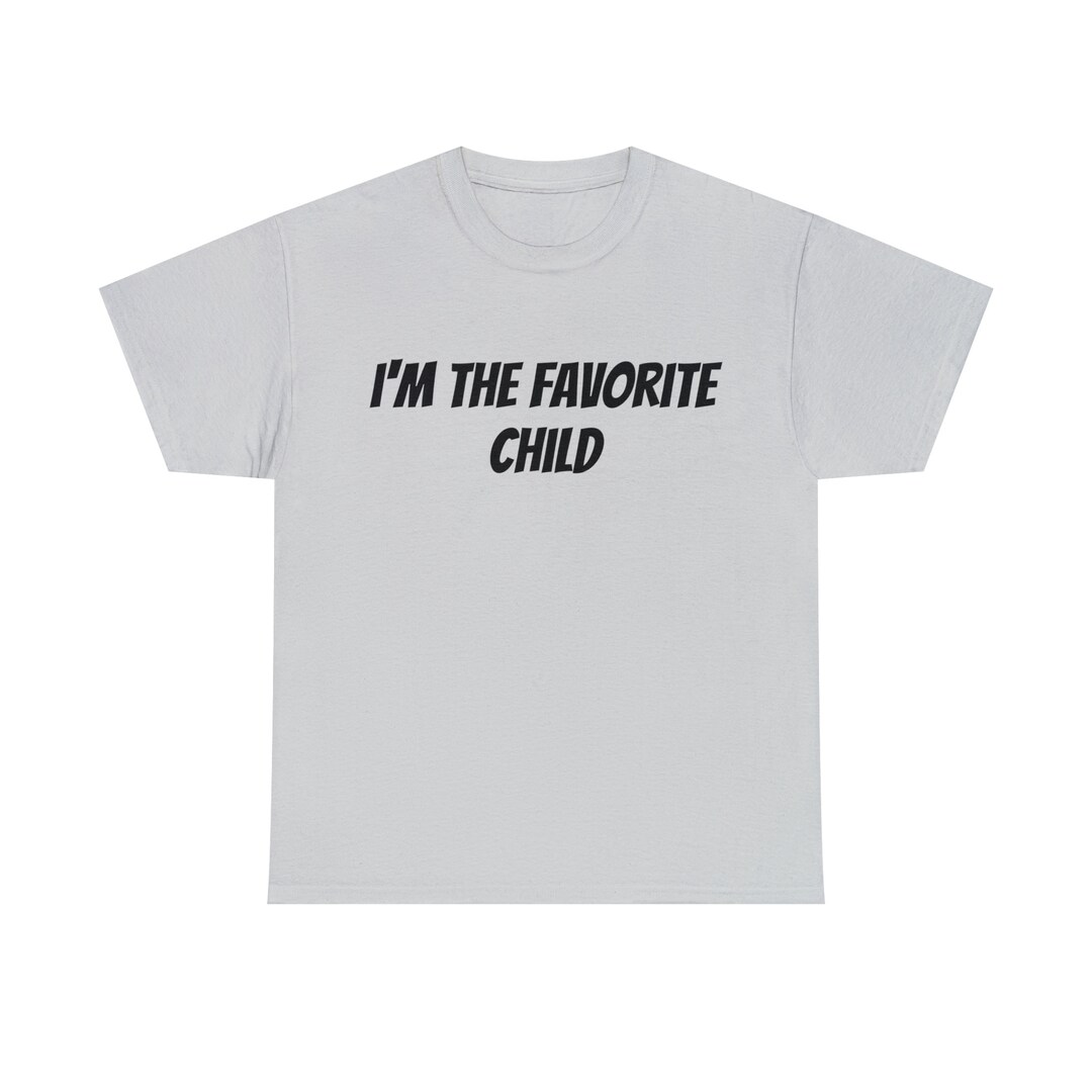 I'm the Favorite Child, T-shirt, Funny Shirt, Comedy Shirt, Dad Joke, T ...