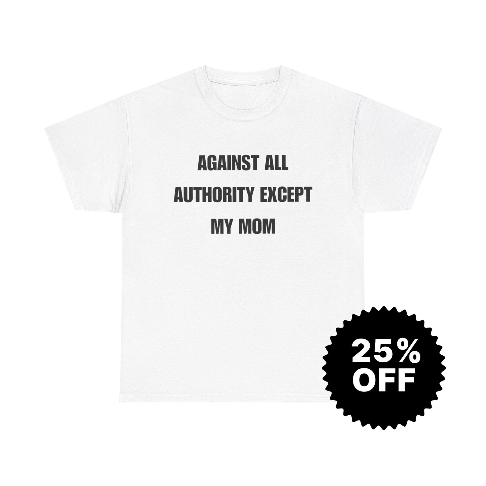Gildan 5000 | Against All Authority Except My Mom Shirt | Funny Meme ...