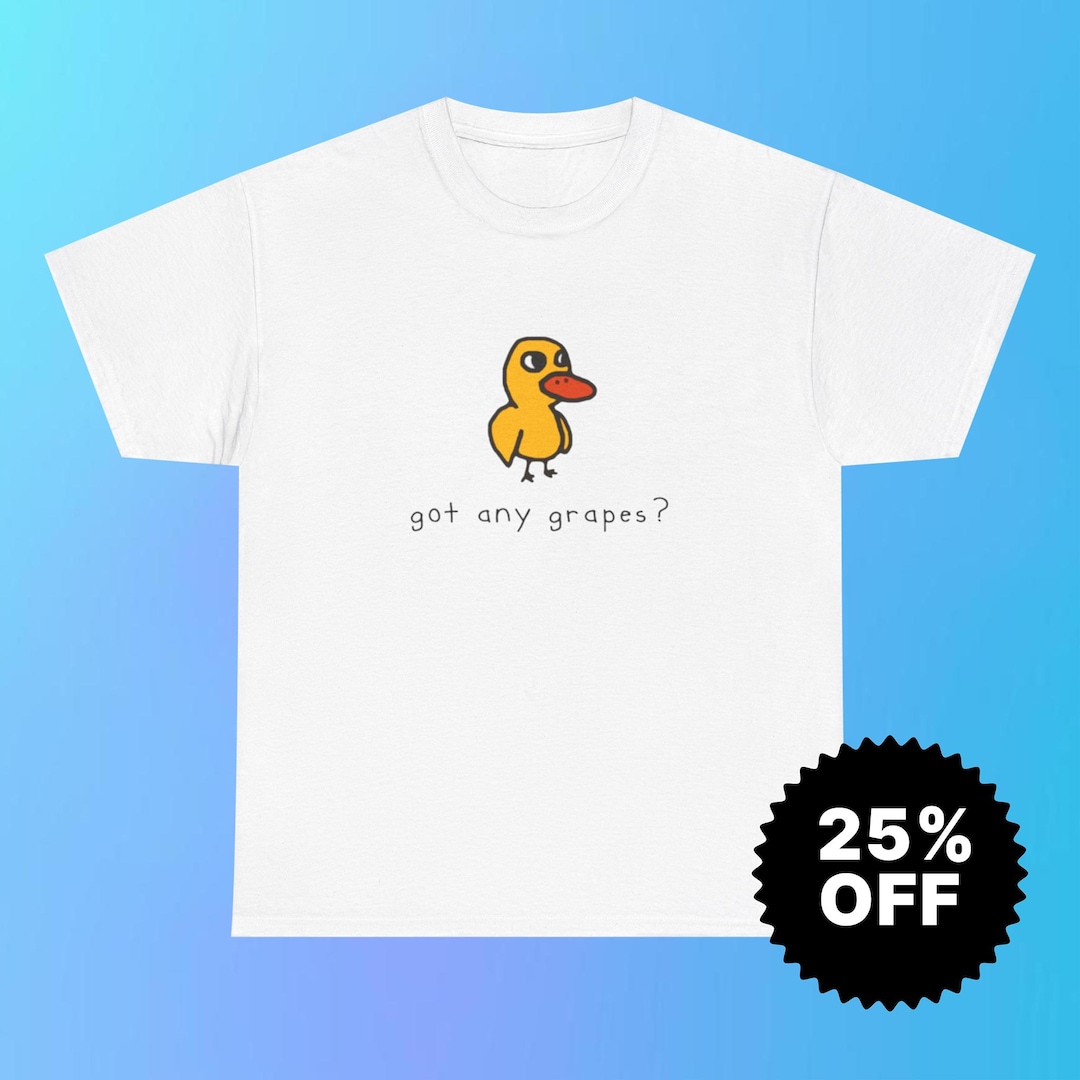 Gildan 5000 | Duck Song Meme Got Any Grapes | Ironic Nostalgic Gift ...