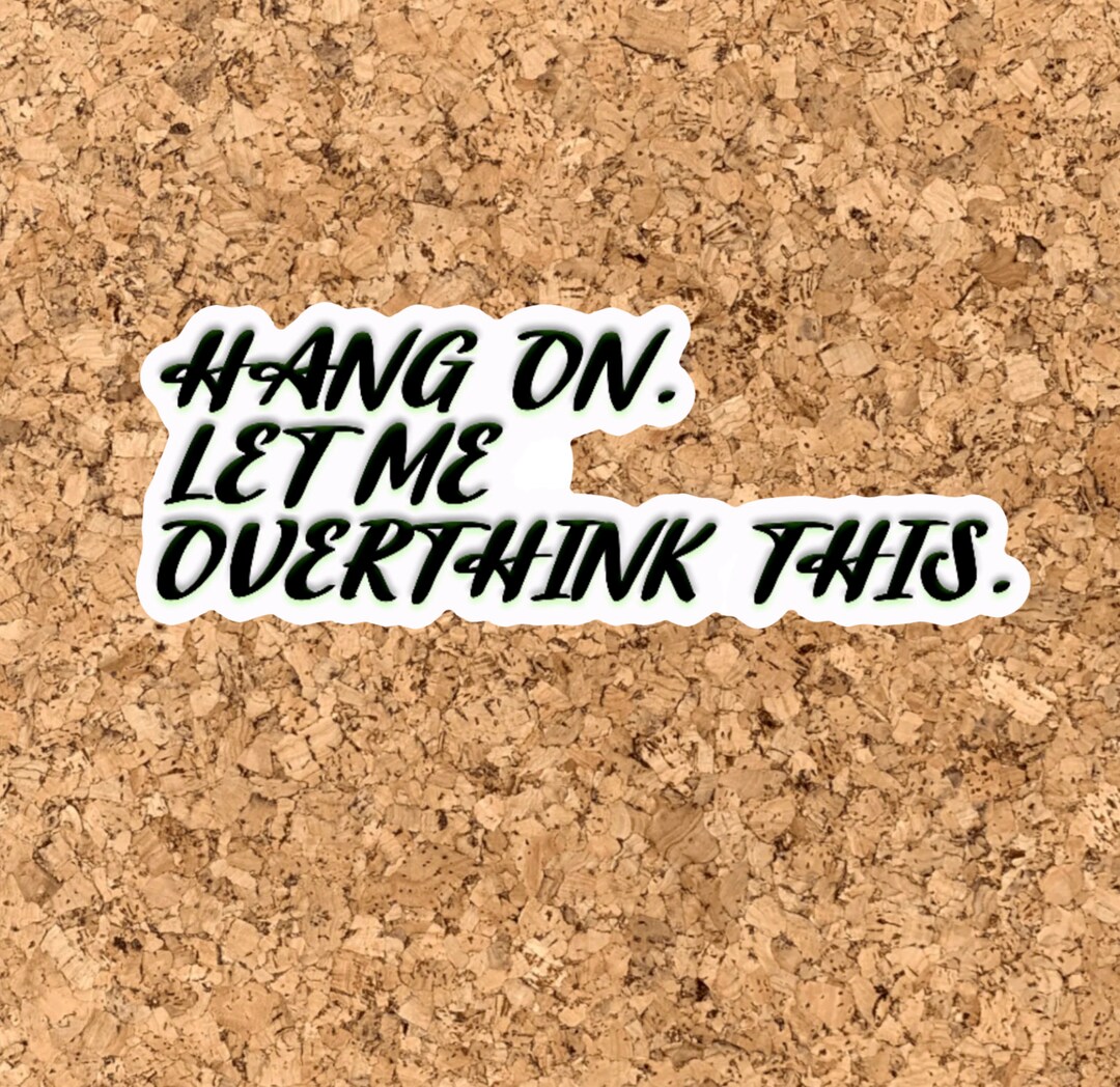 Hang on Let Me Overthink This Sticker | Mental Health Matters Sticker ...