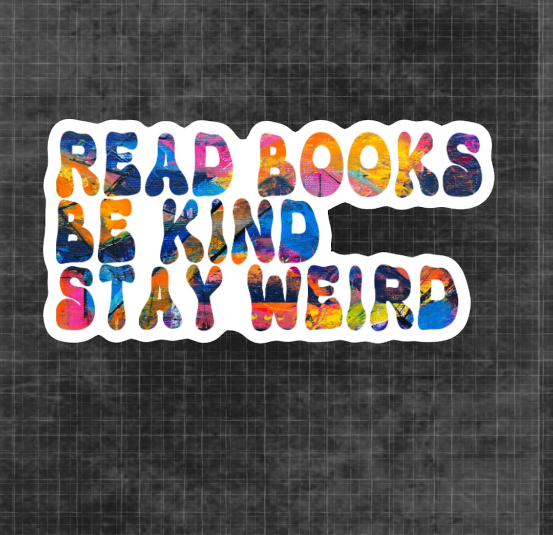Read Books Be Kind Stay Weird Waterproof Vinyl Sticker Waterproof Book ...