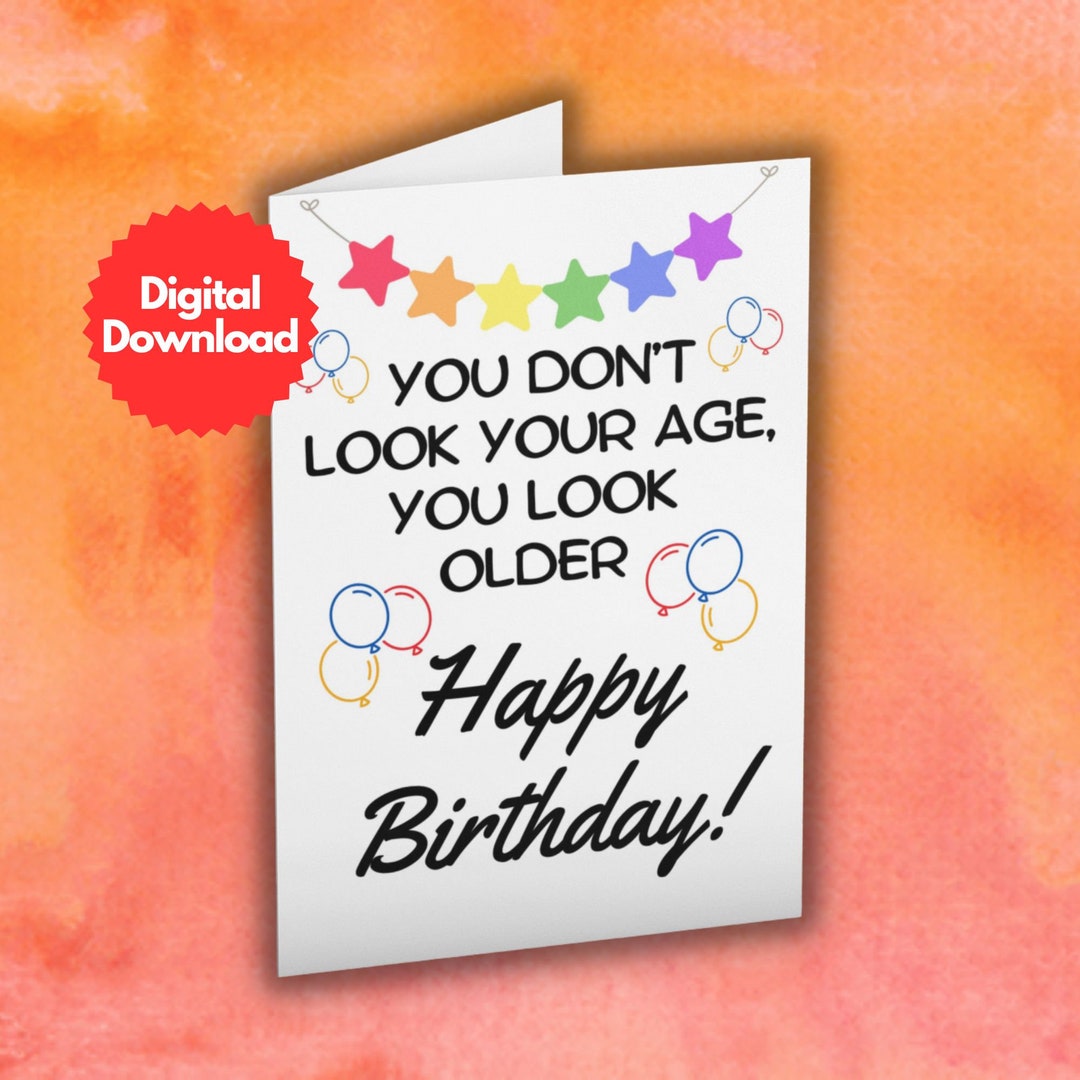 You Look Older Birthday Card Printable Rude Cheeky Greeting - Etsy Canada