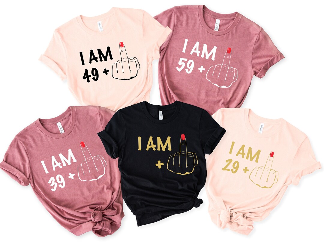 Custom I Am Middle Finger Shirt,custom Birthday Shirt,i Am 29 and 39 ...
