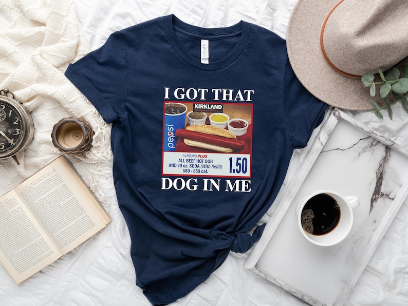 I Got That Dog in Me Keep 150 Dank Meme Shirt Costco Hot Dog Combo ...