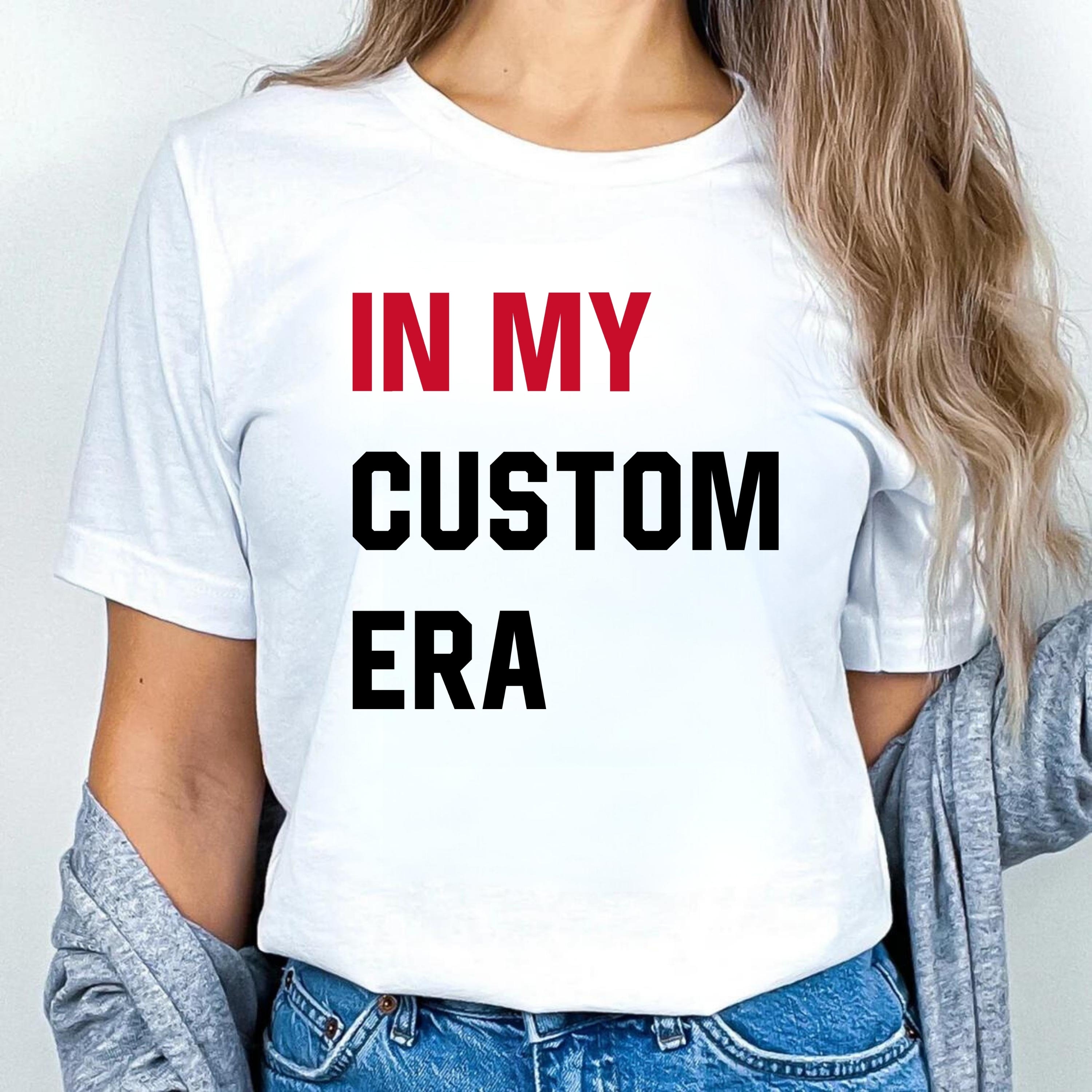 In My Custom Era Shirt for Woman, Custom Era Gift for Her, Personalized ...