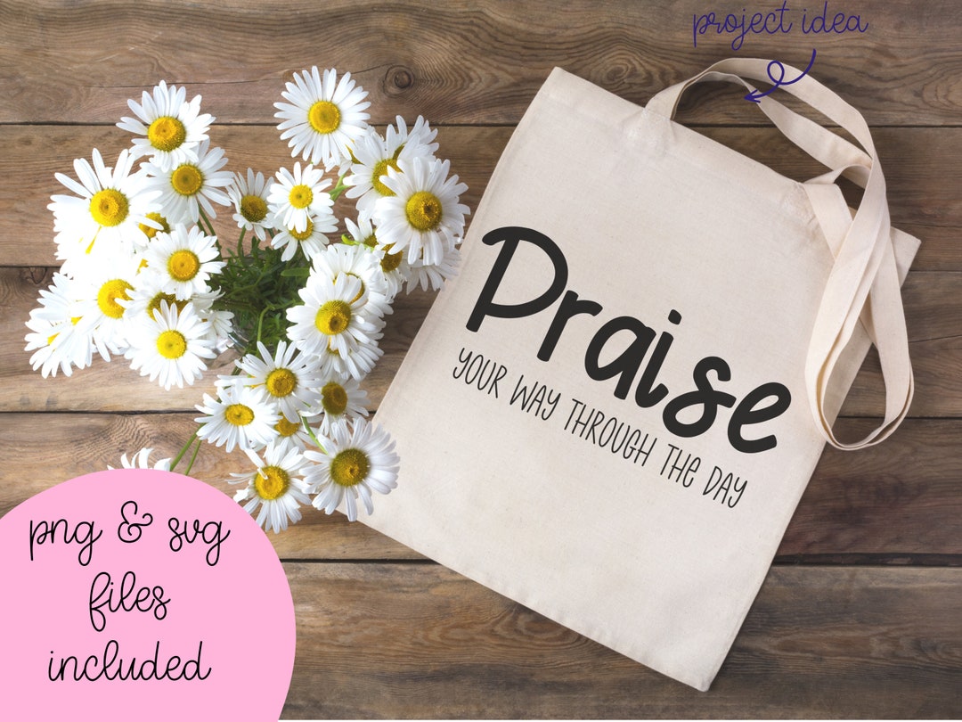 Praise Your Way Through the Day Png and Svg Files for Cricut ...