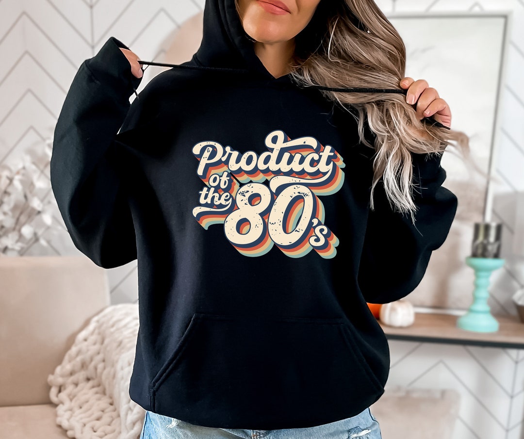 Product of the 80s Sweatshirt, 80s Hoodie, Back to the 80 Ies Shirts ...
