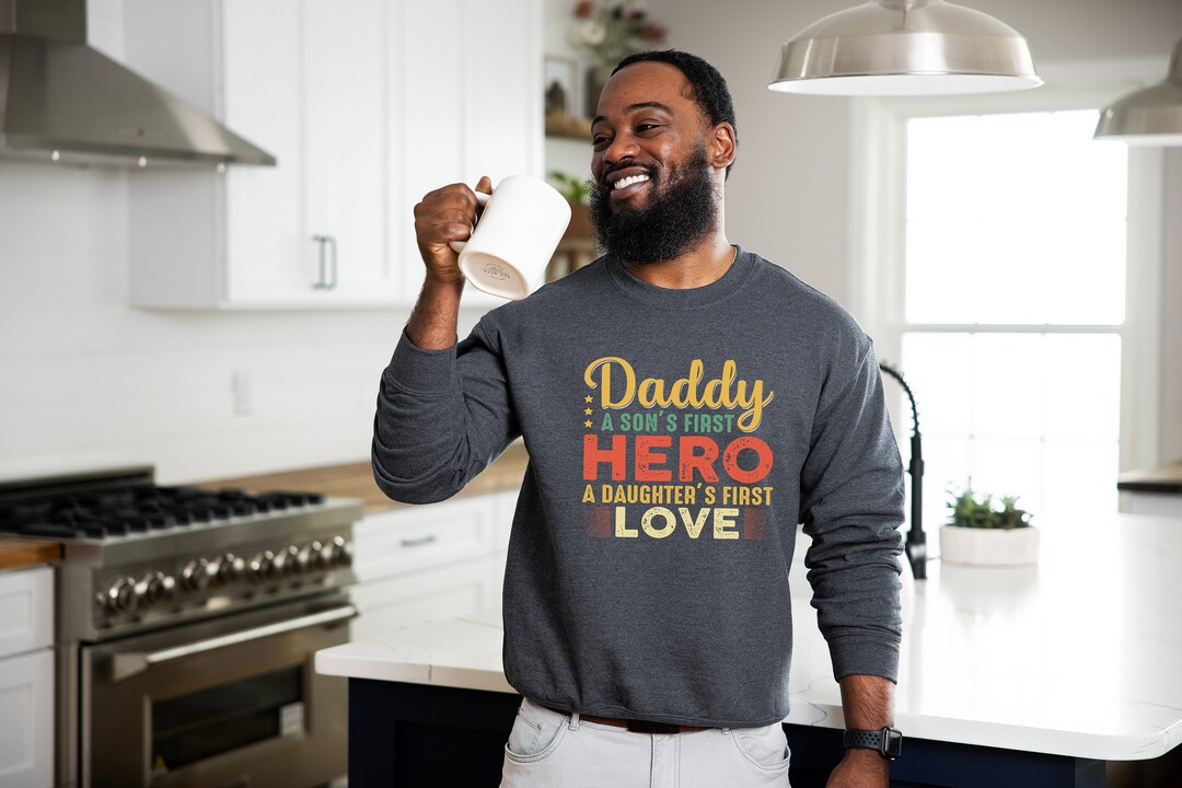 Daddy Sons First Hero , Daughters First Love Sweatshirt , Daddy Shirt ...