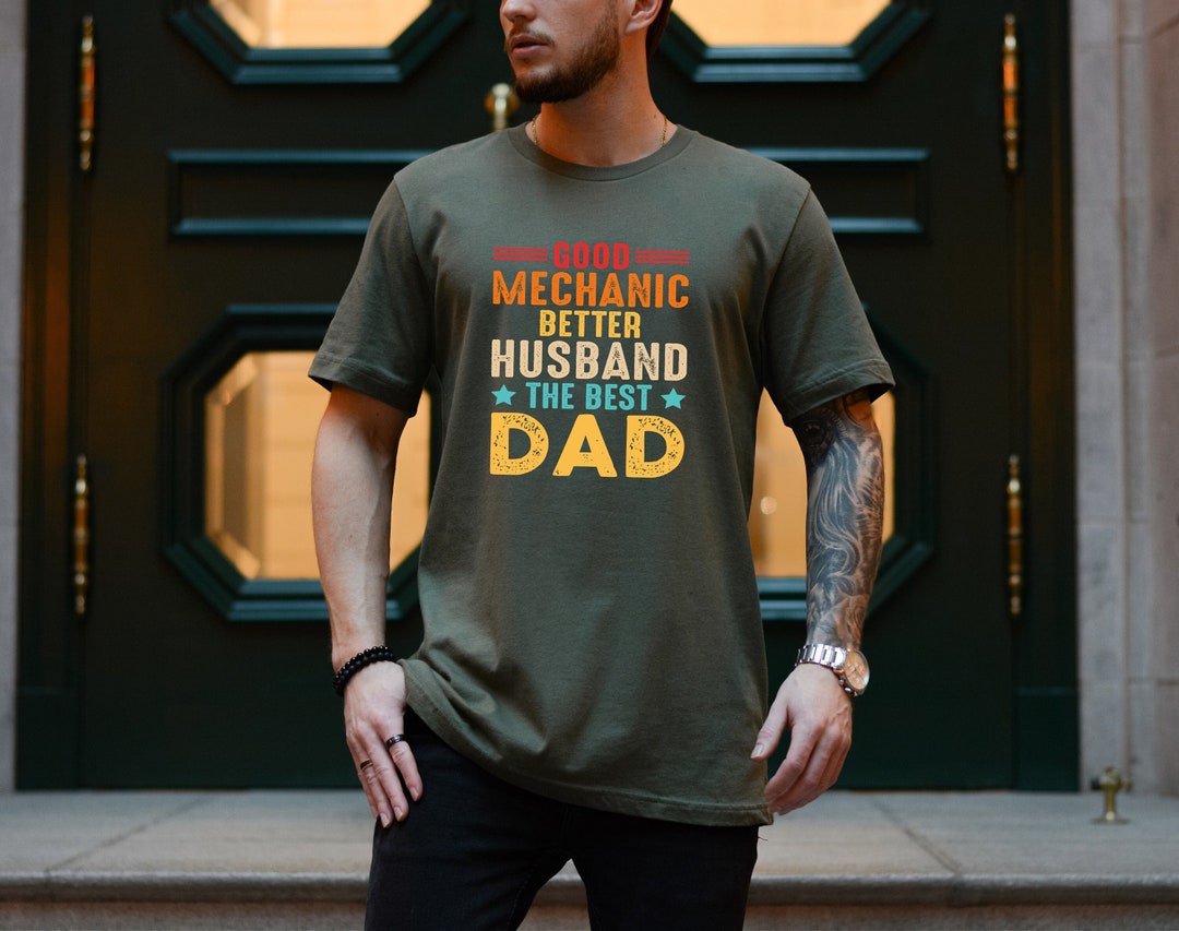 Good Mechanic, Better Husband the Best DAD Shirt, Sweatshirt, Funny ...