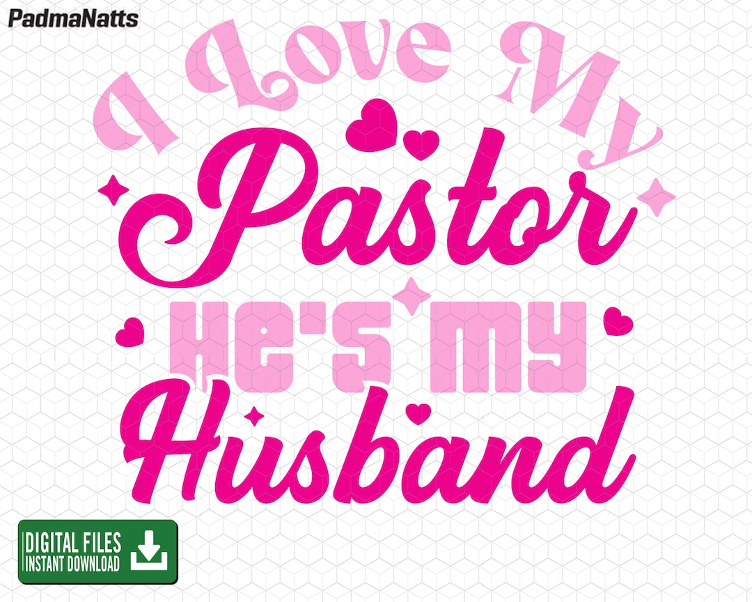 I Love My Pastor He's My Husband Svg Png, Pastors Wife Svg, Be Proud of ...