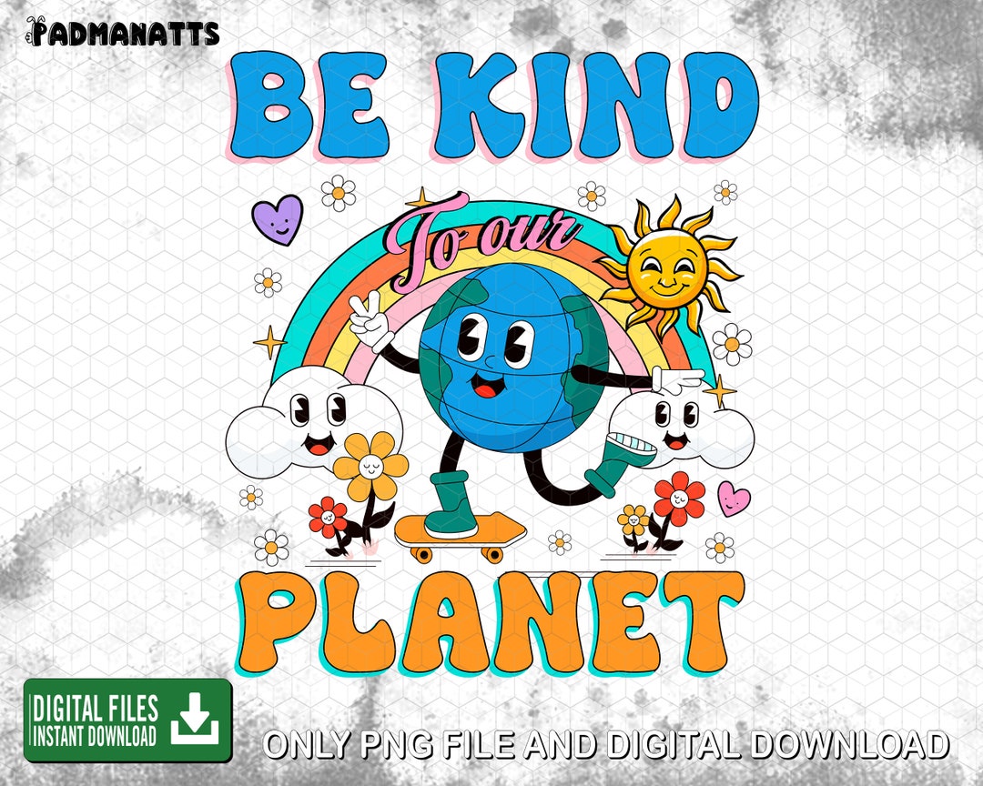Be Kind to Our Planet Png, Save the Planet, Environmental Gifts ...