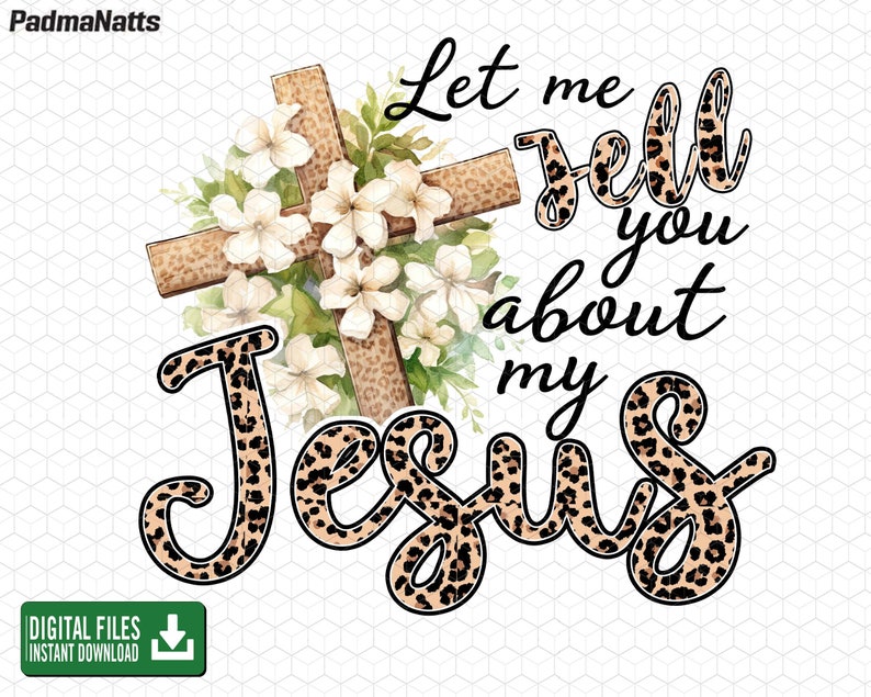 Let Me Tell You About My Jesus Png, Religious Png, Faith Png, Christian ...
