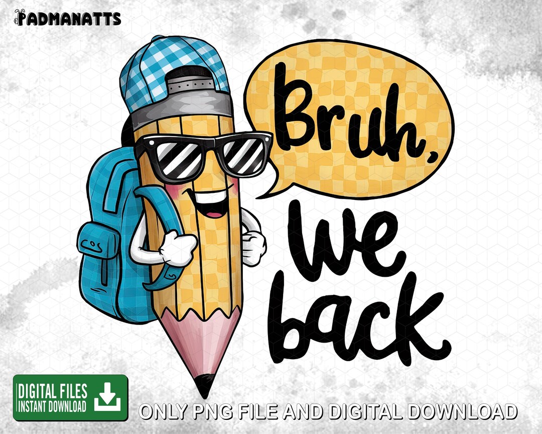 Bruh We Back Sublimation Png, First Day of School, Back to School ...