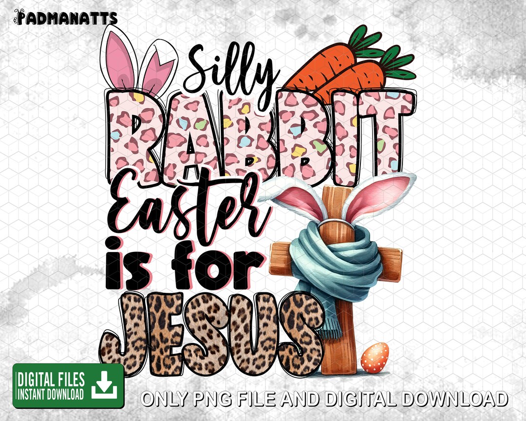 Silly Rabbit Easter is for Jesus Png, Happy Easter Day Png, Easter Png ...