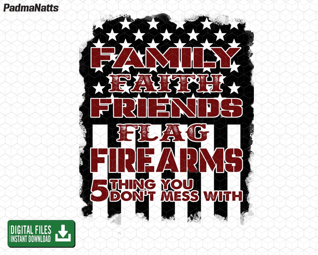 Family Faith Friends Flag Firearms Png, American 4th of July Png ...