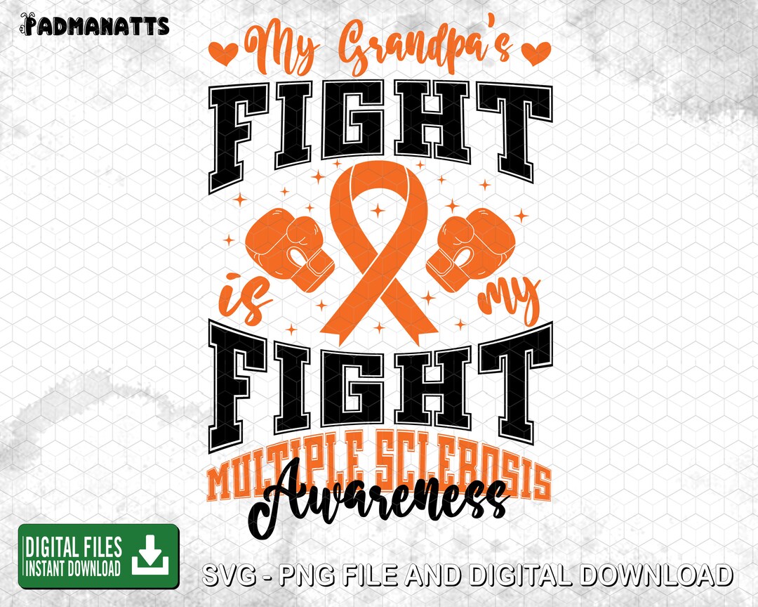 My Grandpa's Fight is My Fight Multiple Sclerosis Awareness Svg Png ...