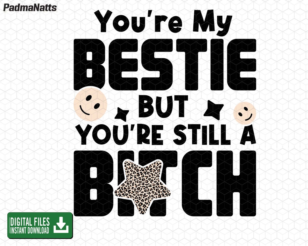 You're My Bestie but You're Still A Svg Png, Besties Png, Friendship ...