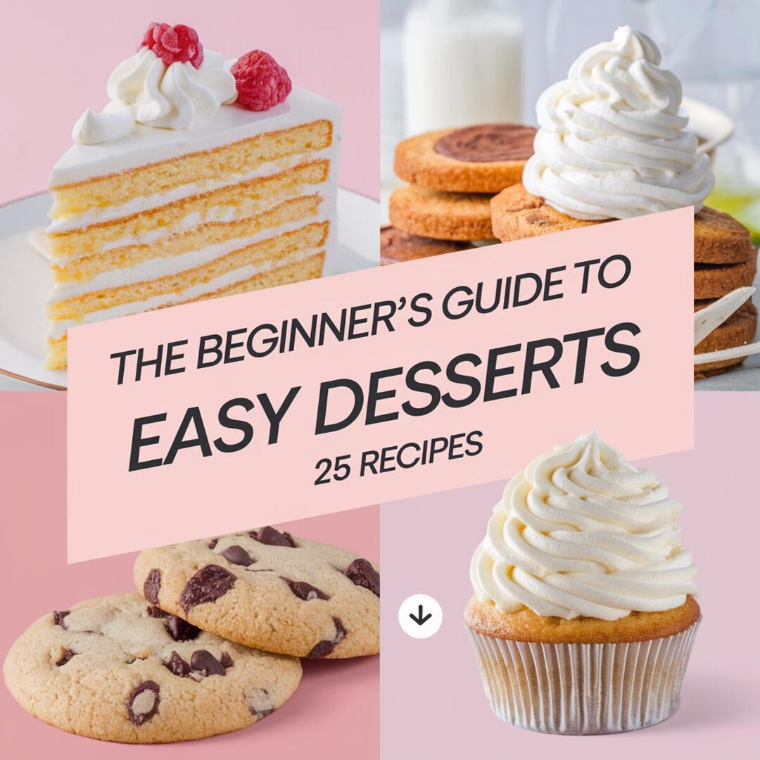 The Beginner’s Guide to Easy Desserts: 25 Quick Recipes (digital ...