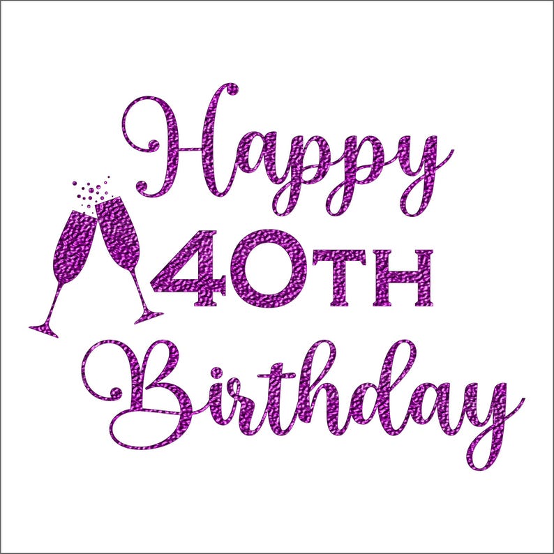 Happy 40th Birthday SVG, Cricut, Silhouette, Cutting, Printing, Vinyl ...