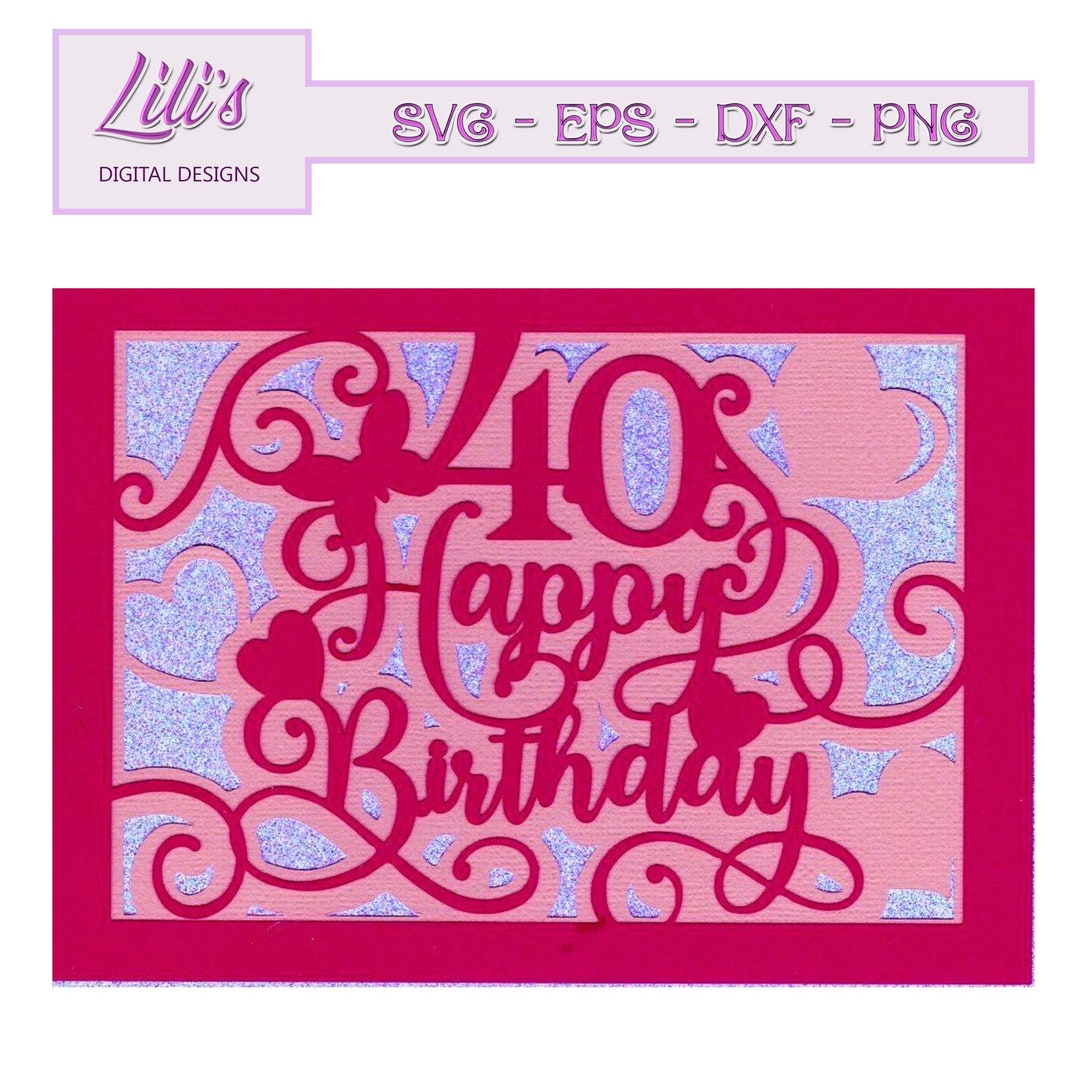 Happy 40th Birthday Card With Hearts and Layered - SVG, for Cricut and ...